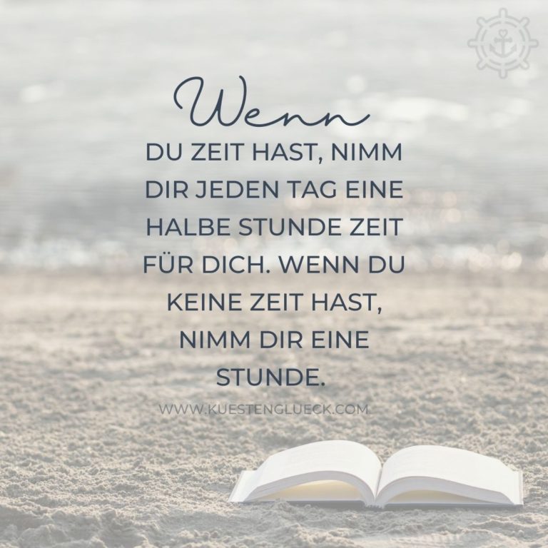 Wenn Du Zeit hast, nimm Dir jeden Tag eine halbe Stunde zeit für Dich ... Wenn Du Zeit hast, nimm Dir jeden Tag eine halbe Stunde zeit für Dich ...